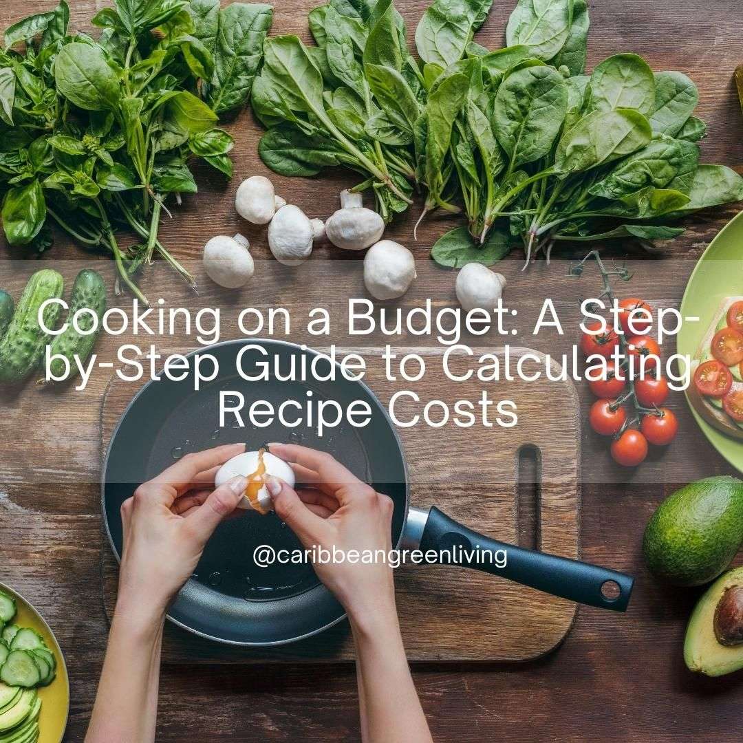 Cooking on a Budget: A Step-by-Step Guide to Calculating Recipe – Caribcast