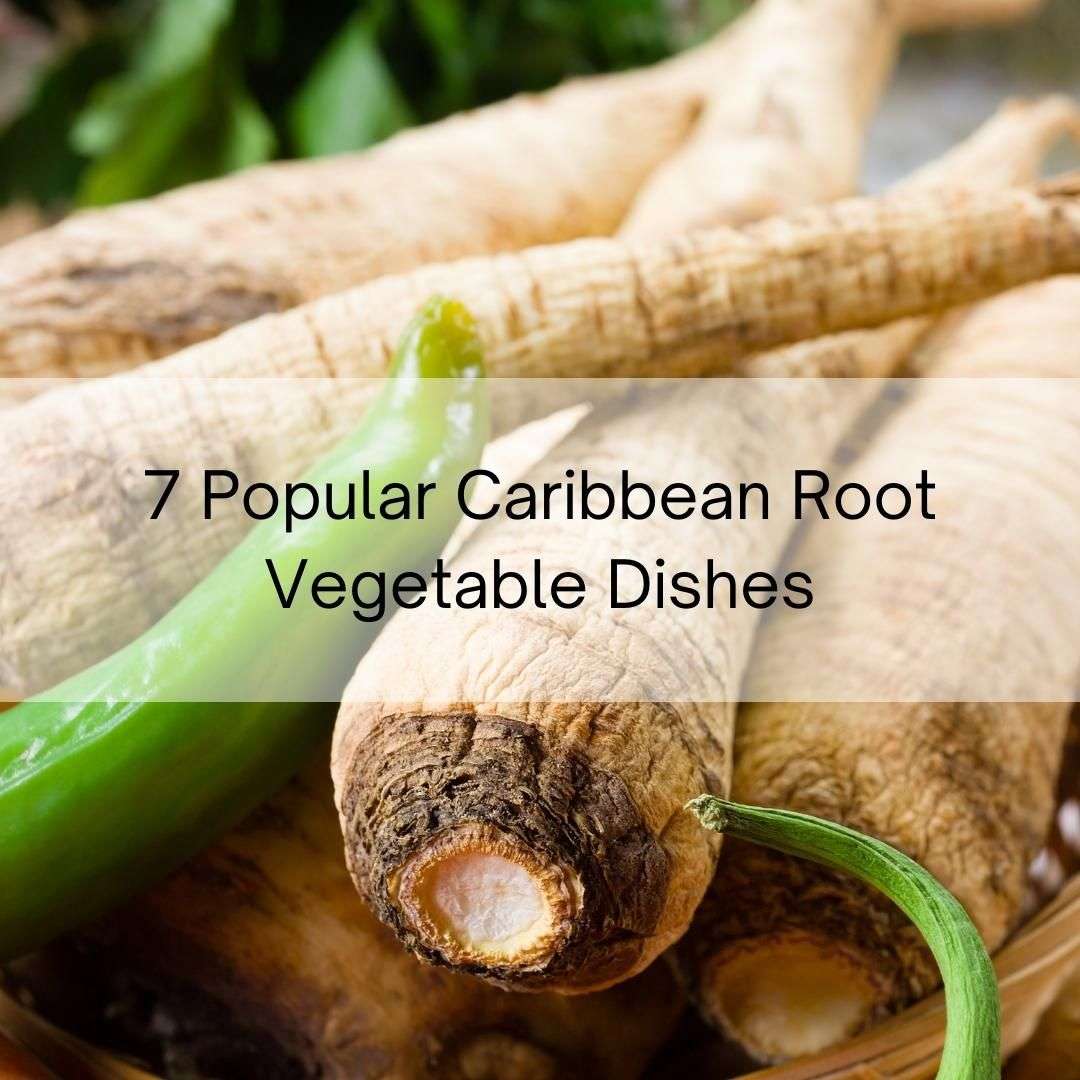 7 Popular Caribbean Root Vegetable Dishes – Caribcast